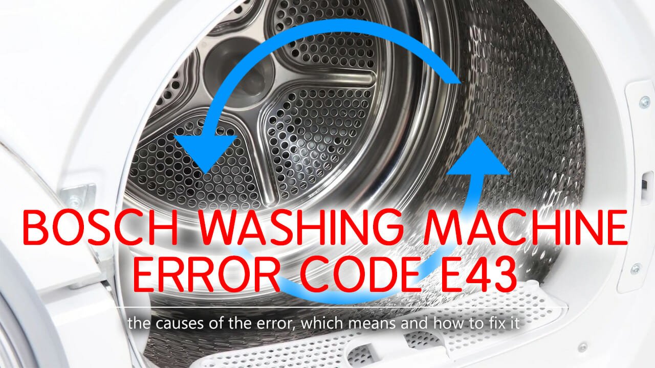 Bosch Washer Error Code E43 Causes How FIX Problem