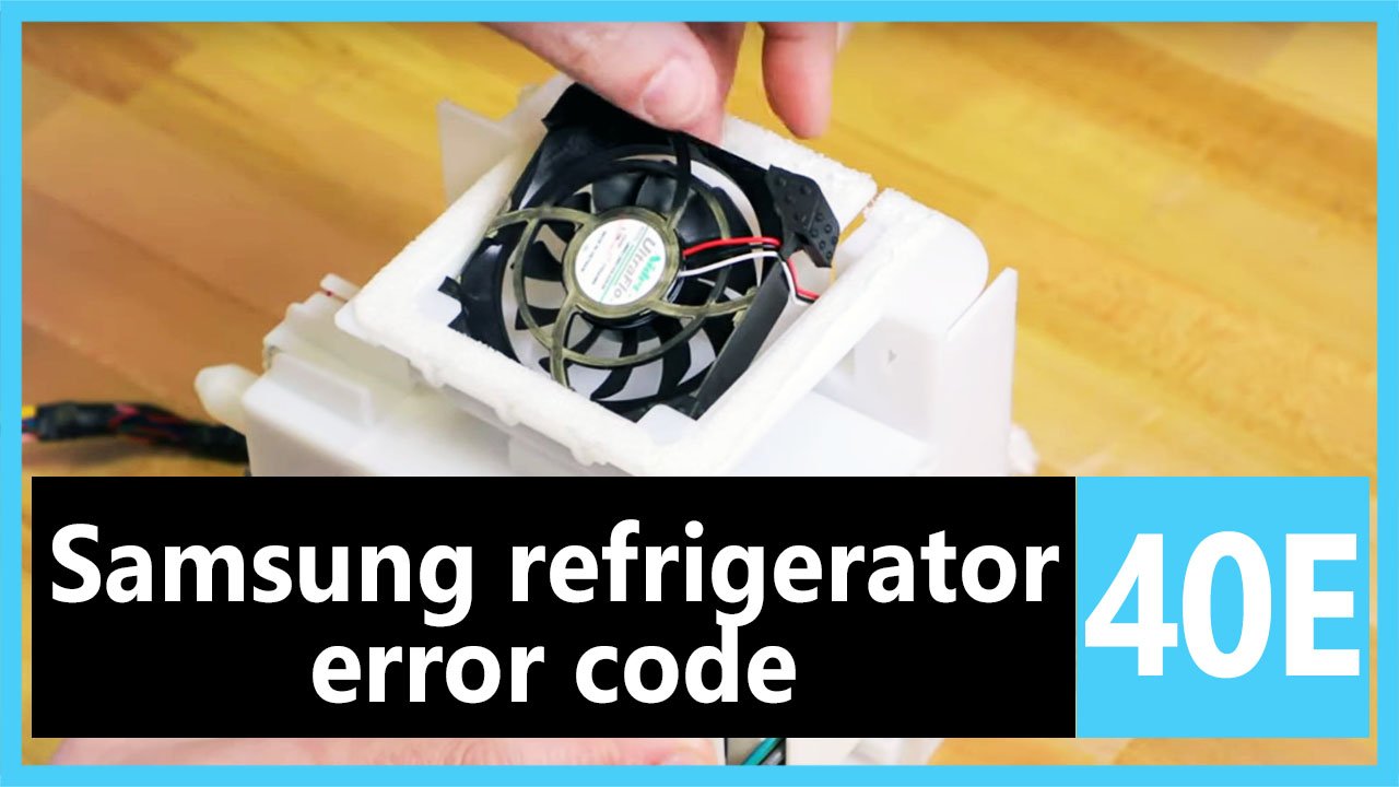 Samsung Refrigerator Error Code 40 E Causes How FIX Problem